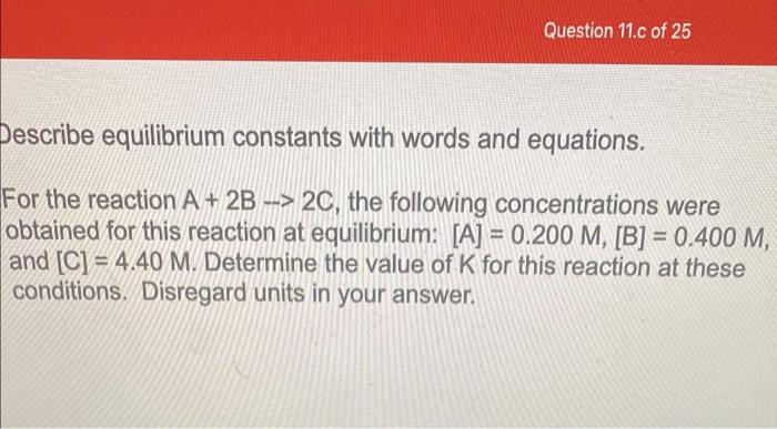 Solved Question 11 C Of 25 Describe Equilibrium Constants