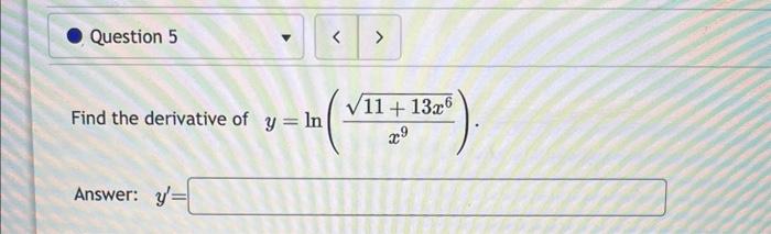 Solved Find the derivative of y=ln(x911+13x6). Answer: y′= | Chegg.com