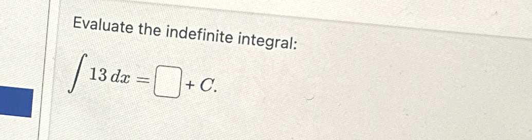 Solved Evaluate the indefinite integral:∫﻿﻿13dx=+C. | Chegg.com
