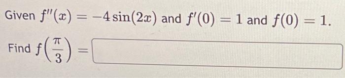 Solved \\( f^{\\prime \\prime}(x)=-4 \\sin (2 x) \\) and \\( | Chegg.com