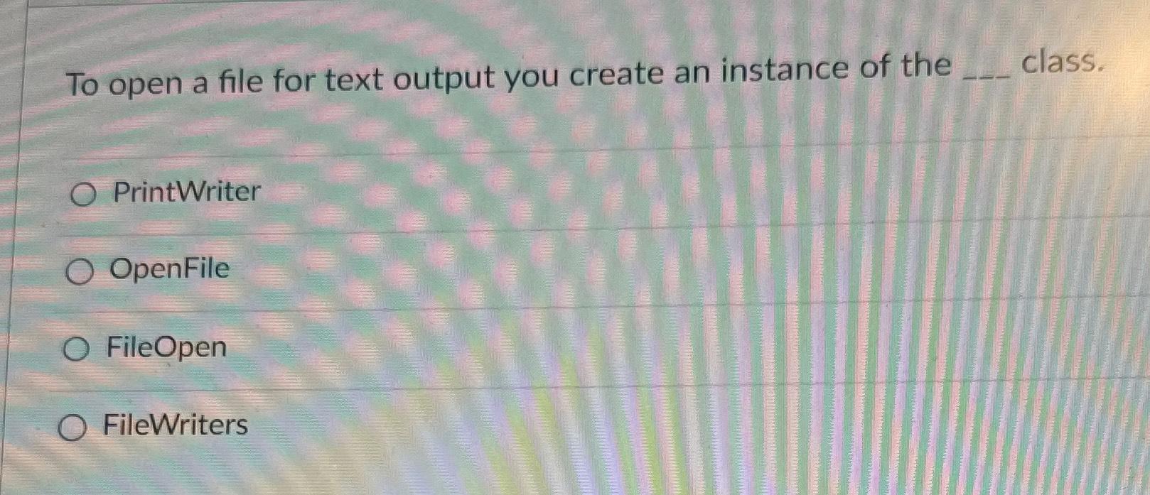 Solved To open a file for text output you create an instance | Chegg.com