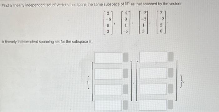 Solved ⎣⎡2−653⎦⎤,⎣⎡401−3⎦⎤,⎣⎡−2−213⎦⎤,⎣⎡2−220⎦⎤ A linearly | Chegg.com