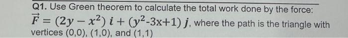 Solved Q1. Use Green theorem to calculate the total work | Chegg.com