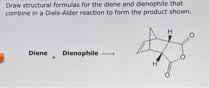 [Solved]: Draw structural formulas for the diene and dienop
