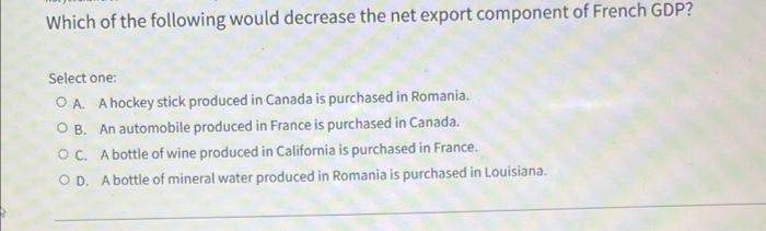 Solved Which of the following would decrease the net export | Chegg.com