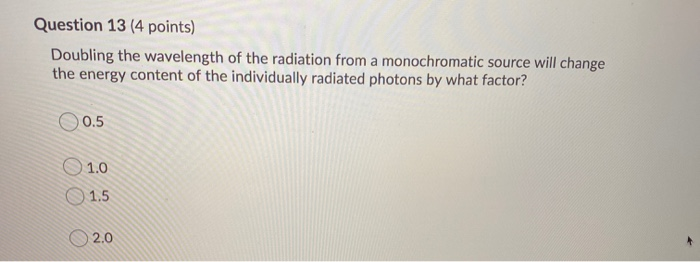Solved Question 13 (4 points) Doubling the wavelength of the | Chegg.com