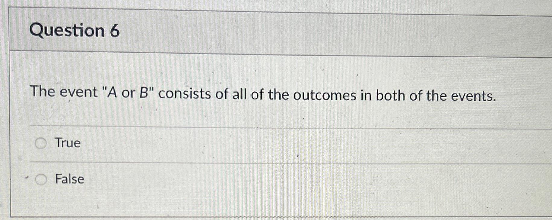 Solved Question 6The event "A or B" ﻿consists of all of the | Chegg.com