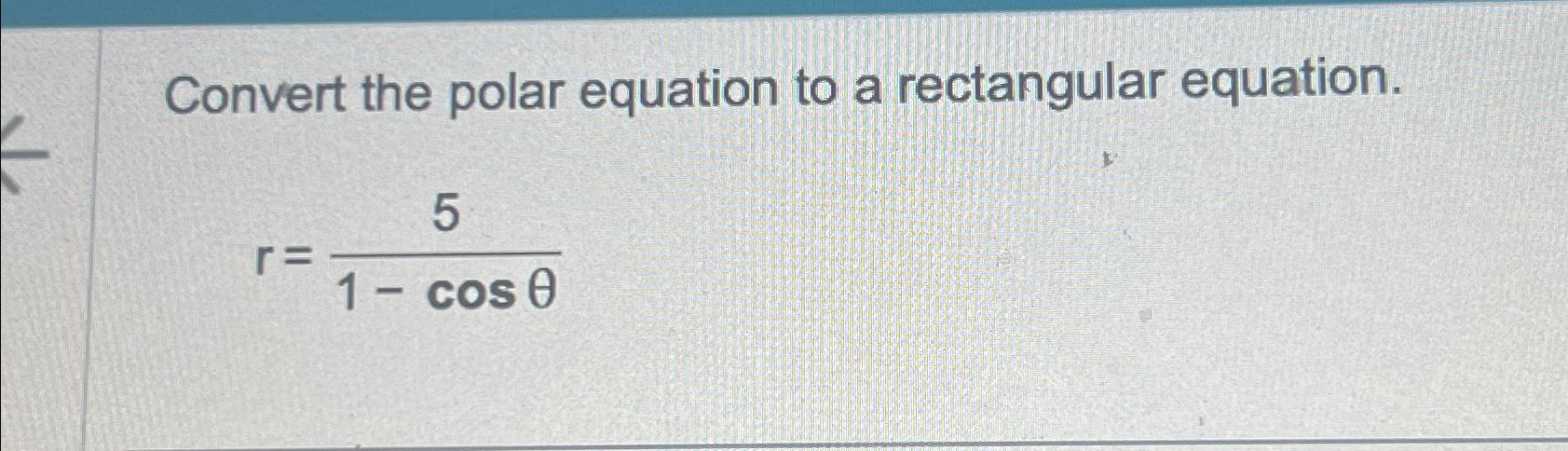 Solved Convert the polar equation to a rectangular | Chegg.com
