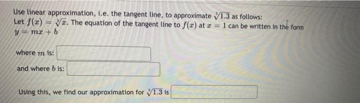 Solved Use linear approximation, i.e. the tangent line, to | Chegg.com