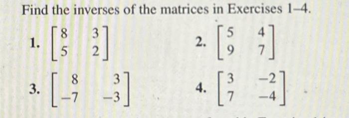 Solved Find the inverses of the matrices in Exercises 1-4. | Chegg.com