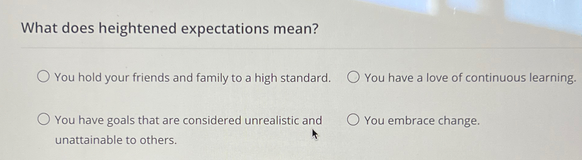 Solved What does heightened expectations mean?You hold your | Chegg.com