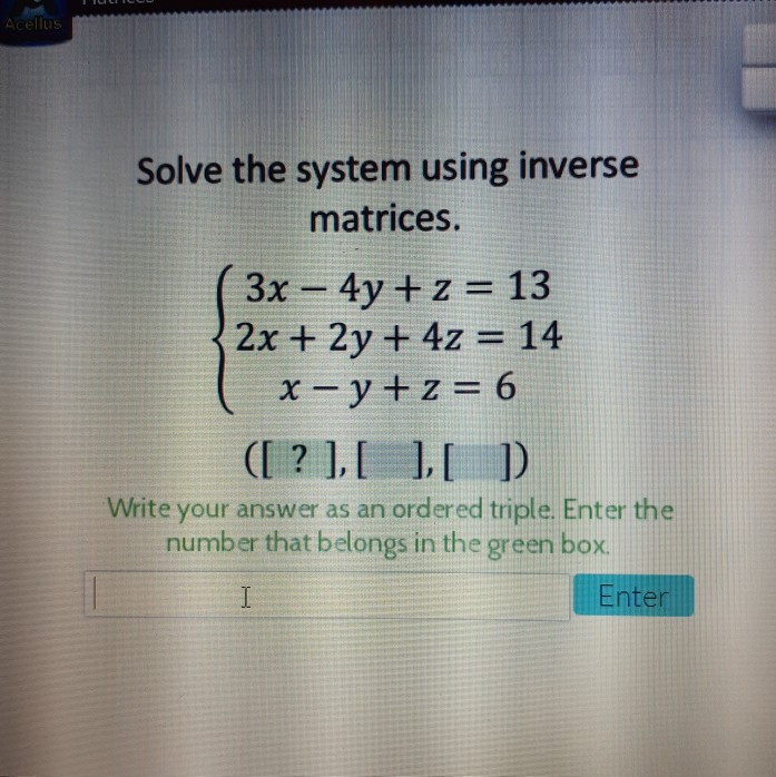Solved Acellus Solve the system using inverse matrices. ( 3x | Chegg.com