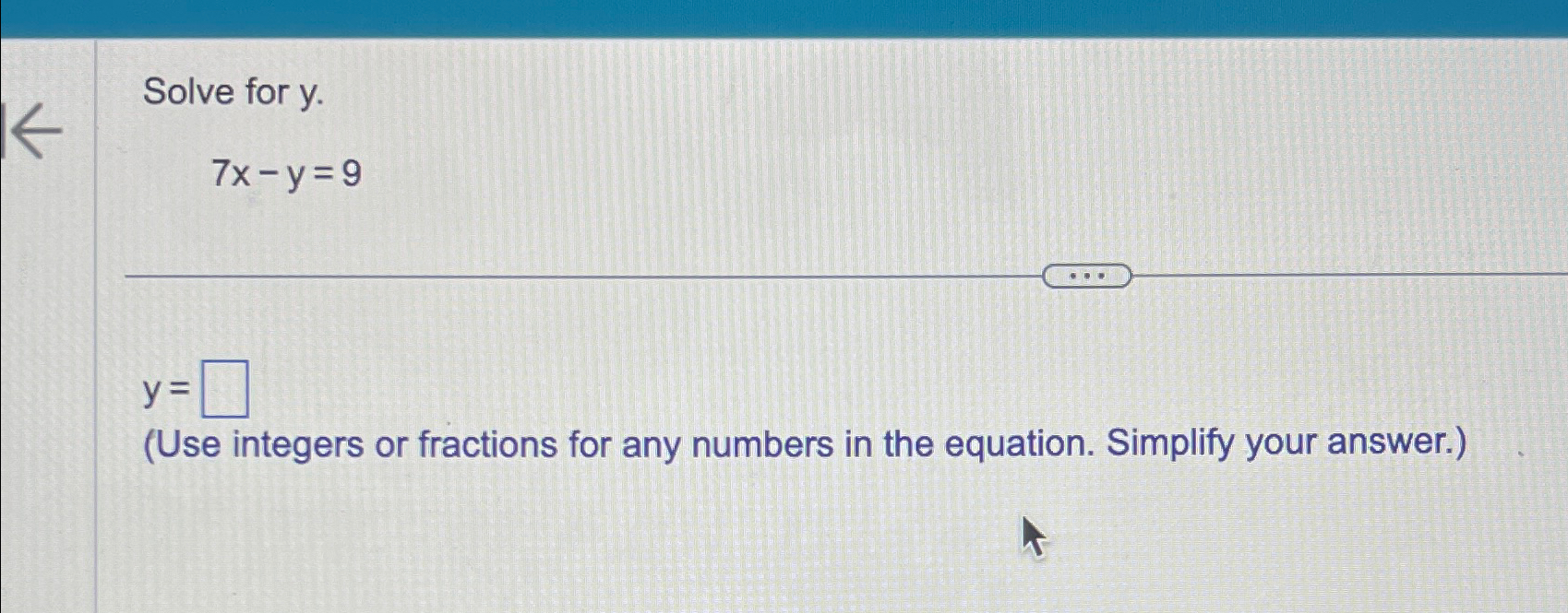 Solved Solve for y.7x-y=9y=(Use integers or fractions for | Chegg.com