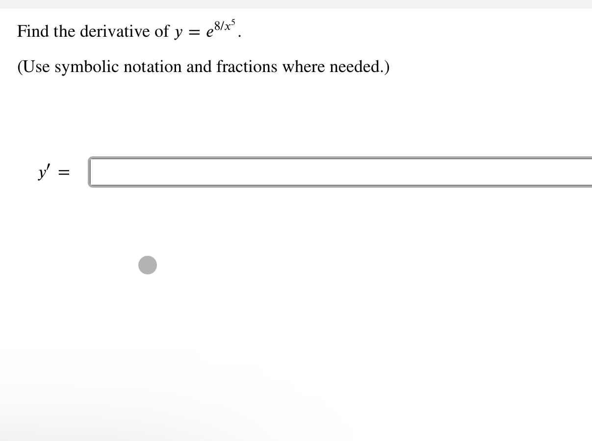 Find the derivative of y=e8x5.(Use symbolic notation | Chegg.com