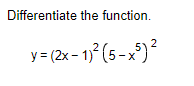 Solved Differentiate the function.y=(2x-1)2(5-x5)2 | Chegg.com