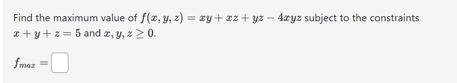 Solved Find the maximum value of f(x,y,z)=xy+xz+yz-4xyz | Chegg.com