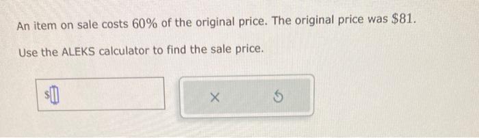 Solved An item on sale costs 60% of the original price. The | Chegg.com