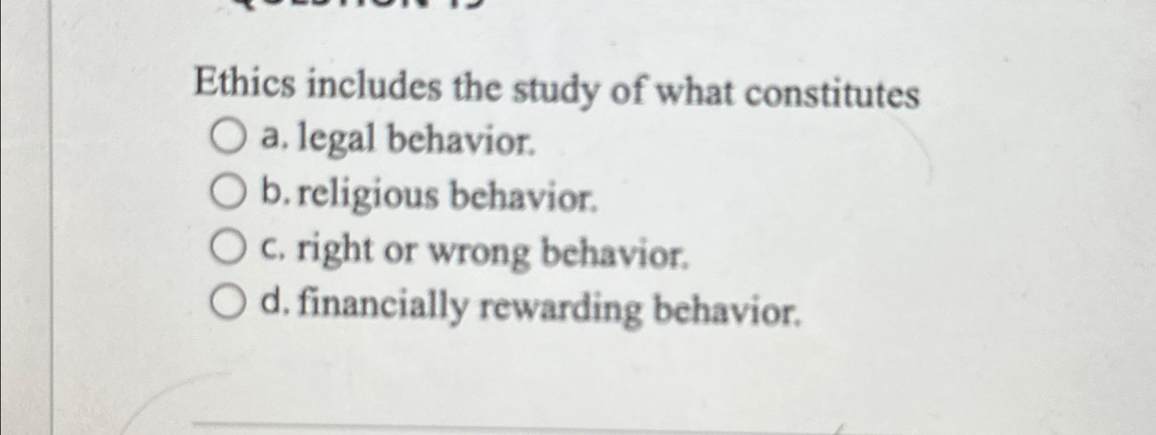 Solved Ethics includes the study of what constitutesa. | Chegg.com
