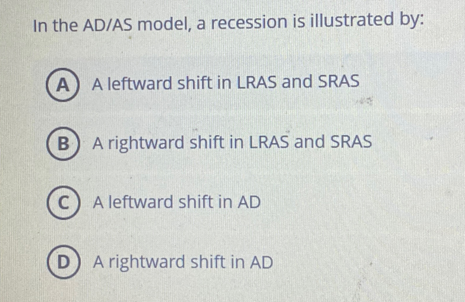 Solved In the AD/AS model, a recession is illustrated by:A | Chegg.com