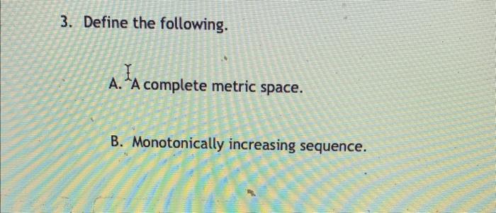 Solved 3. Define the following. A. A complete metric space. | Chegg.com