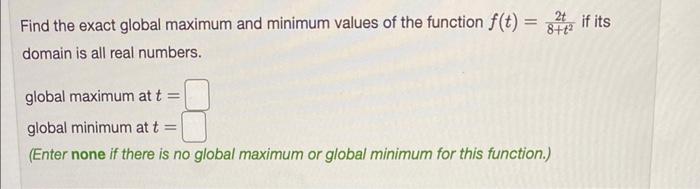 Solved Find the exact global maximum and minimum values of | Chegg.com