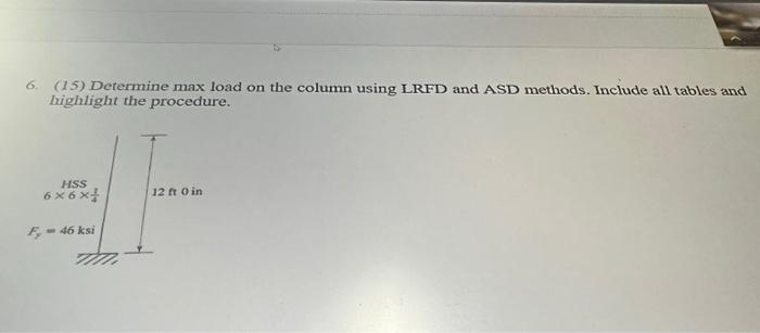 Solved 6. (15) Determine max load on the column using LRFD | Chegg.com