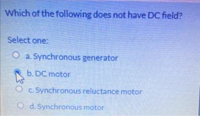 Solved Which of the following does not have DC field? Select | Chegg.com