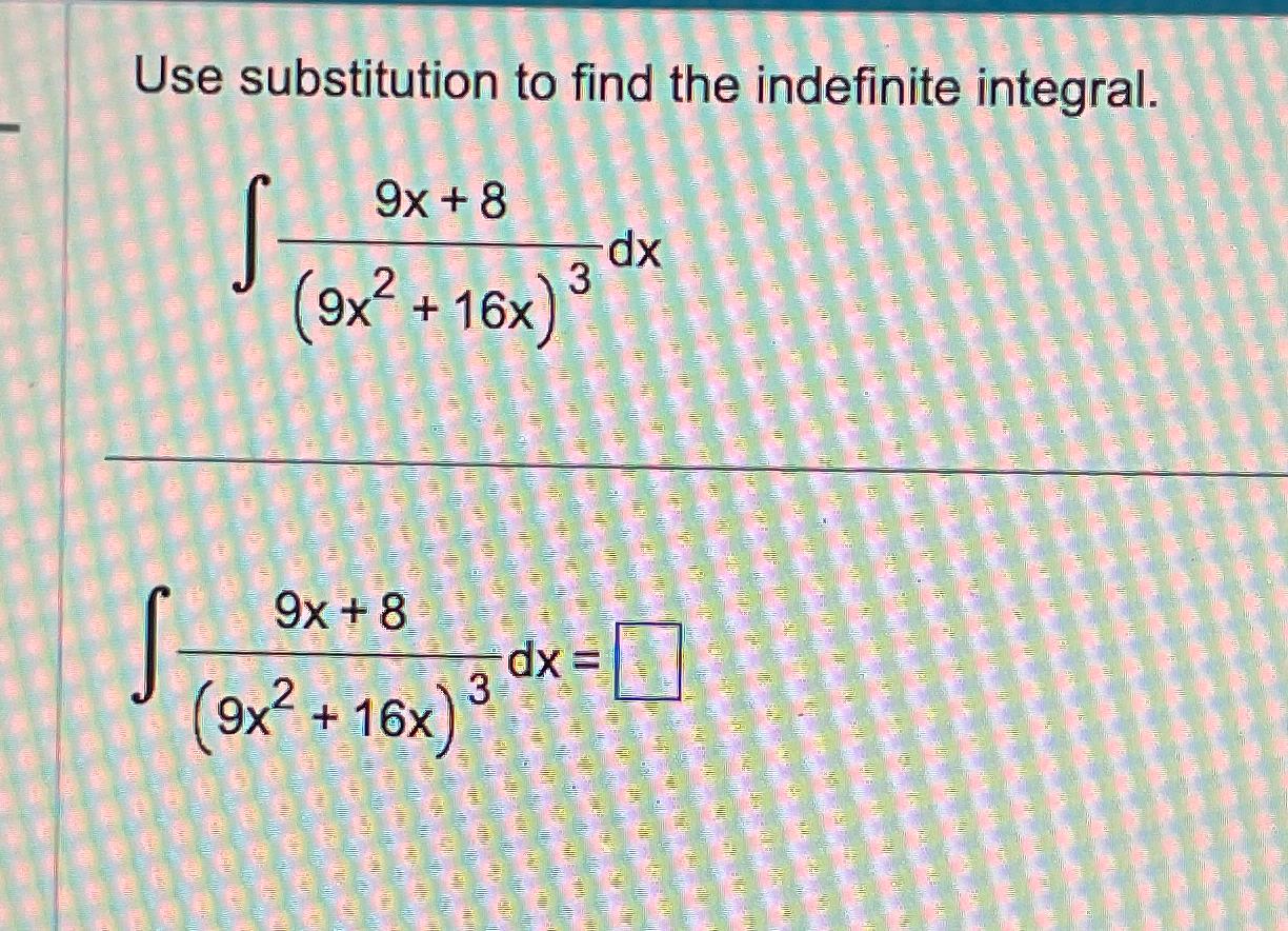 Solved Use substitution to find the indefinite | Chegg.com