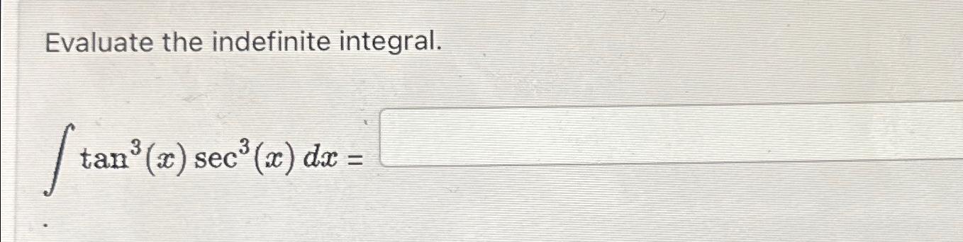 Solved Evaluate the indefinite integral.∫﻿﻿tan3(x)sec3(x)dx= | Chegg.com