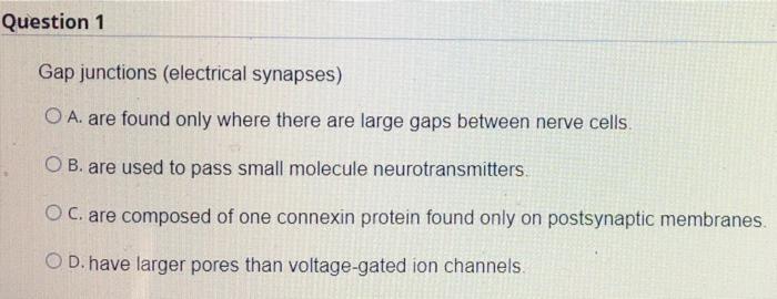 Solved Question 1 Gap junctions (electrical synapses) O A. | Chegg.com