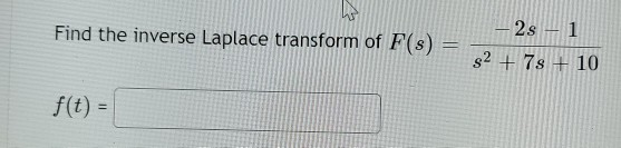Solved Find the inverse Laplace transform of F(s) 2s - 1 $2 | Chegg.com