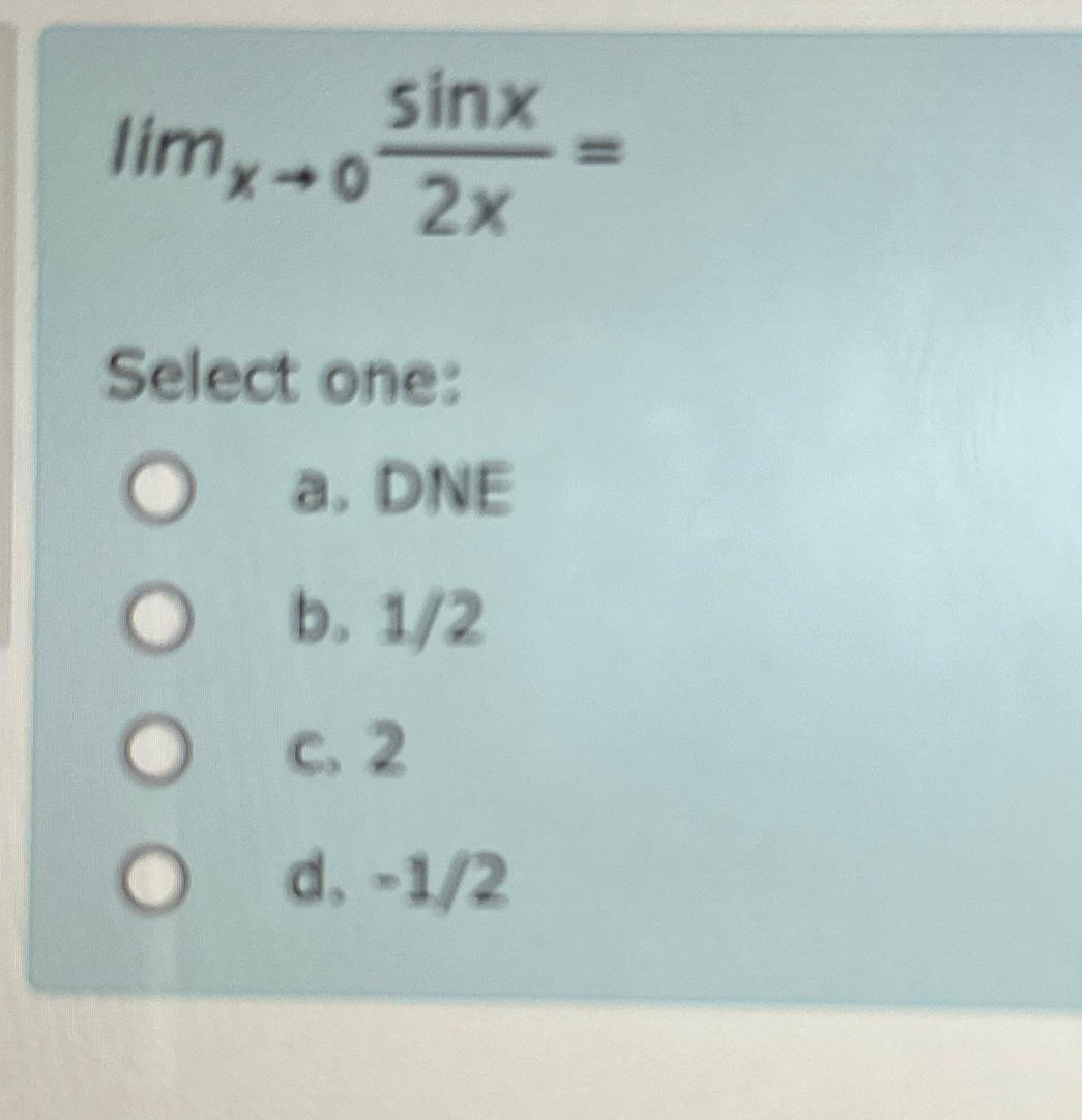Solved limx→0sinx2x=Select one:a. ﻿DNEb. 1/2c. 2d. -12 | Chegg.com