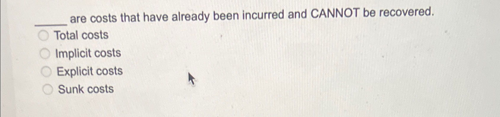 Solved are costs that have already been incurred and CANNOT | Chegg.com