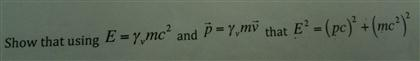 Solved Show that using E = gamma v mc2 and P = gamma v mv | Chegg.com