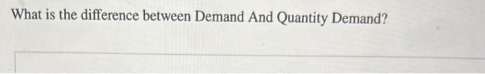 Solved What is the difference between Demand And Quantity | Chegg.com