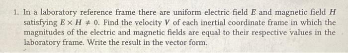 Solved 1. In a laboratory reference frame there are uniform | Chegg.com