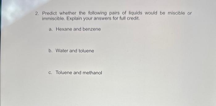 Solved 2. Predict whether the following pairs of liquids | Chegg.com