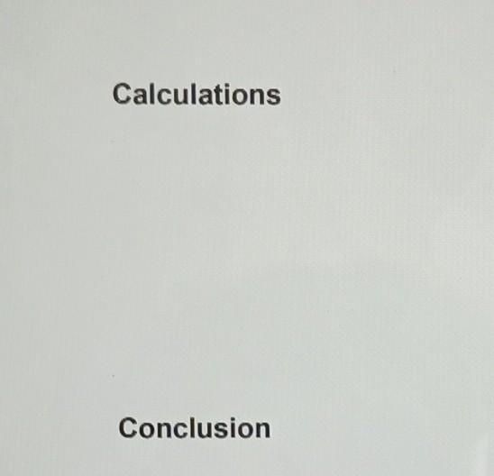 Calculations Conclusion Calculations Conclusion | Chegg.com