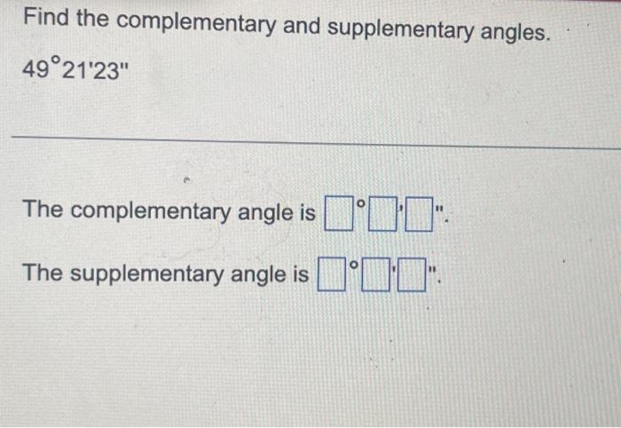 Solved Find the complementary and supplementary angles. | Chegg.com