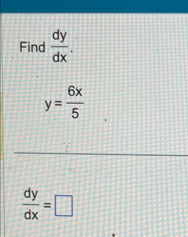 Solved Find dydx.y=6x5dydx= | Chegg.com