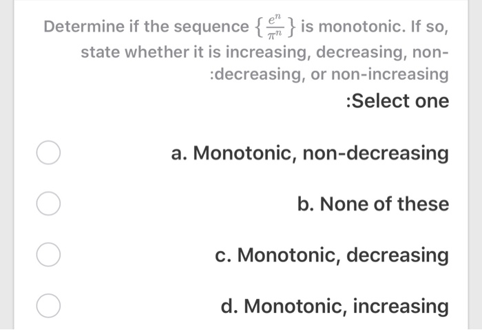 Solved Determine if the sequence { } is monotonic. If so, | Chegg.com