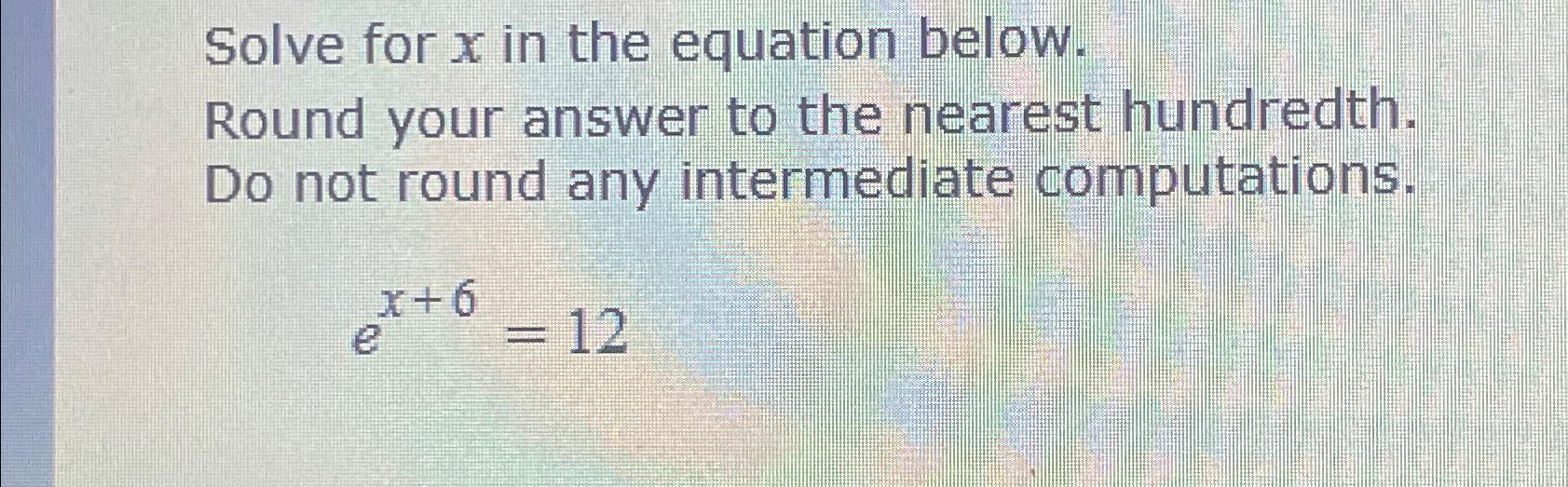 Solved Solve for x ﻿in the equation below.Round your answer | Chegg.com