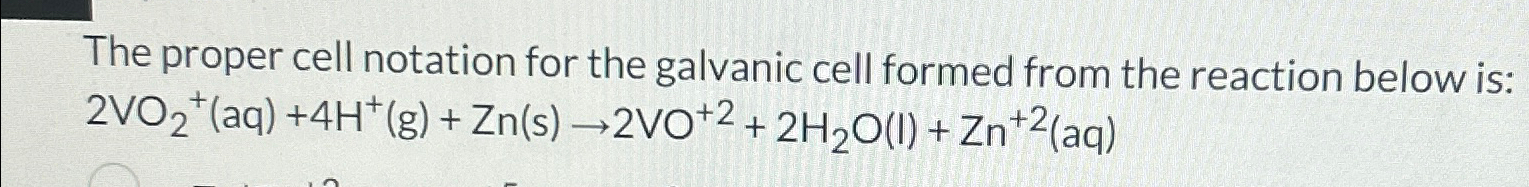 The proper cell notation for the galvanic cell formed | Chegg.com