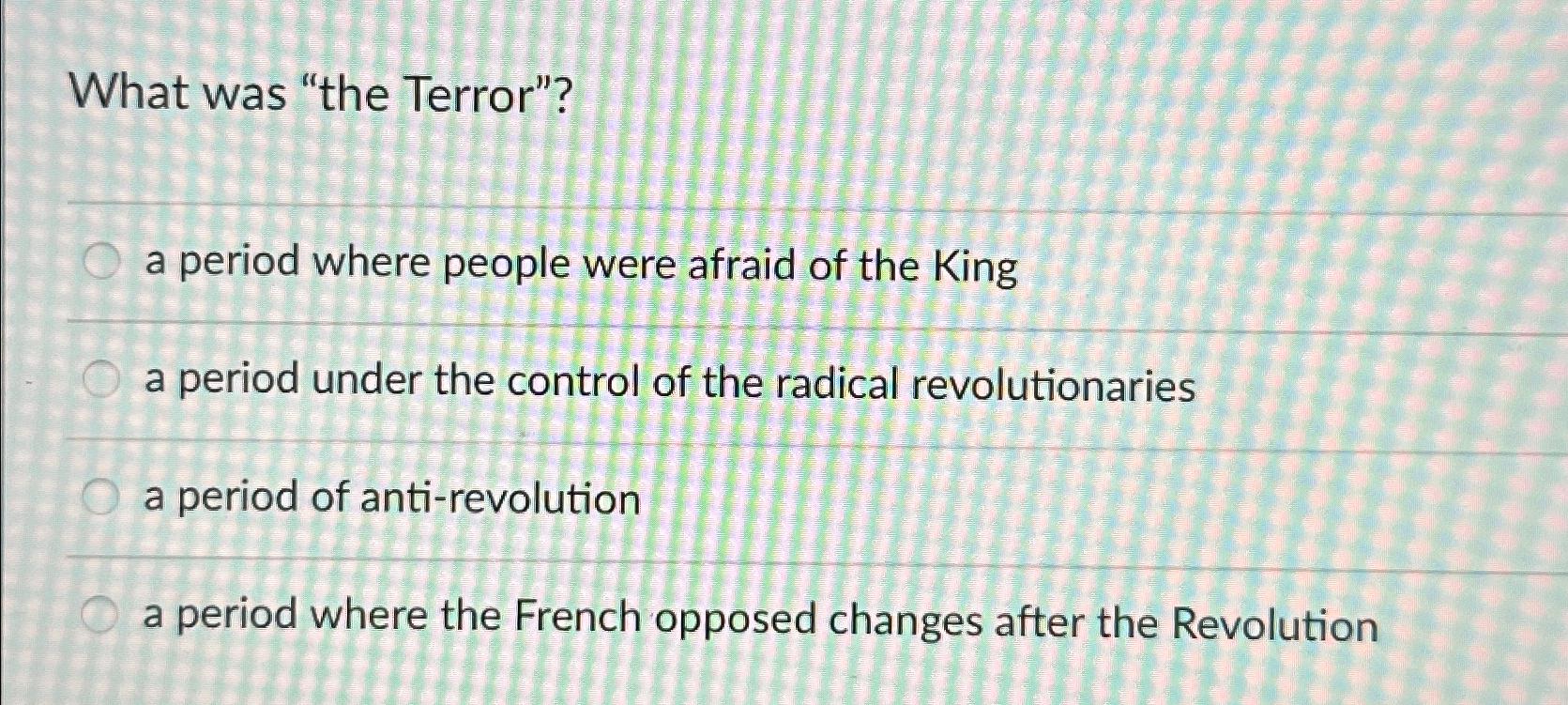 Solved What was "the Terror"?a period where people were | Chegg.com