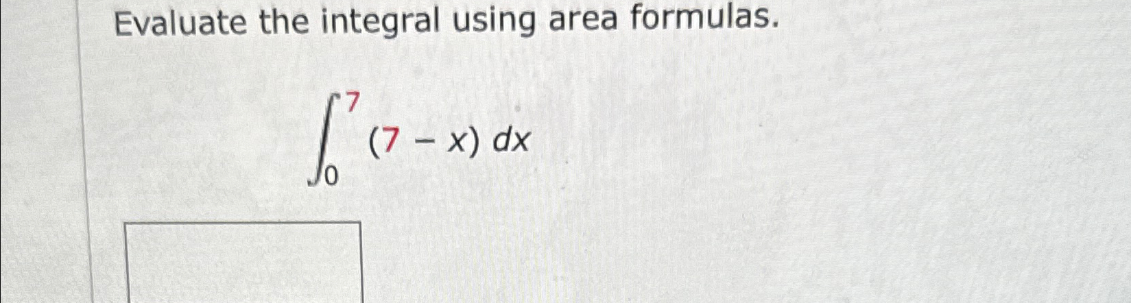 Solved Evaluate the integral using area formulas.∫07(7-x)dx | Chegg.com