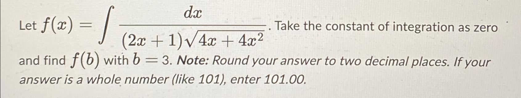 Solved Let f(x)=∫﻿﻿dx(2x+1)4x+4x22. ﻿Take the constant of | Chegg.com