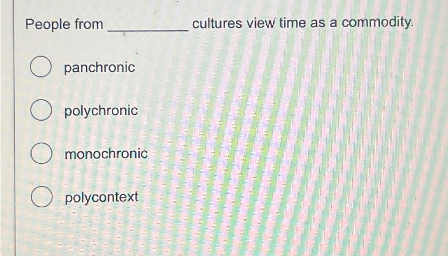 Solved People from cultures view time as a | Chegg.com