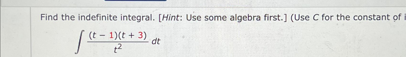 Find the indefinite integral. [Hint: Use some algebra | Chegg.com