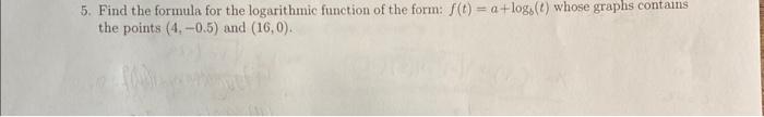 Solved 5. Find the formula for the logarithmic function of | Chegg.com