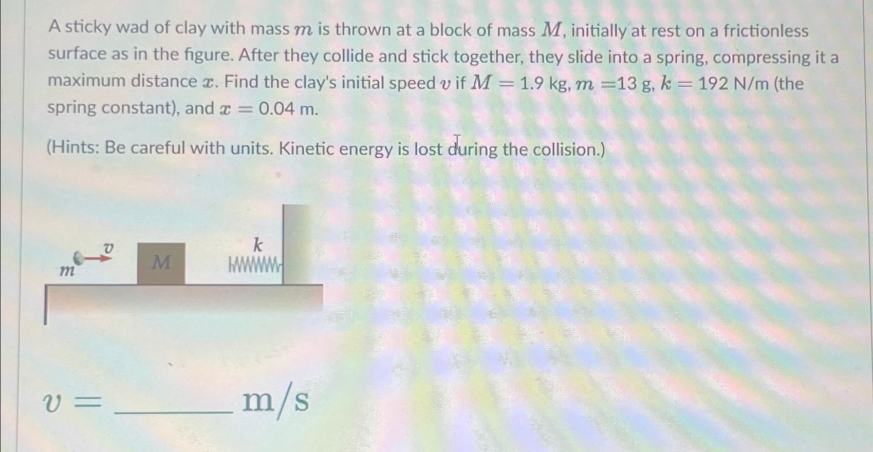Solved A sticky wad of clay with mass m ﻿is thrown at a | Chegg.com